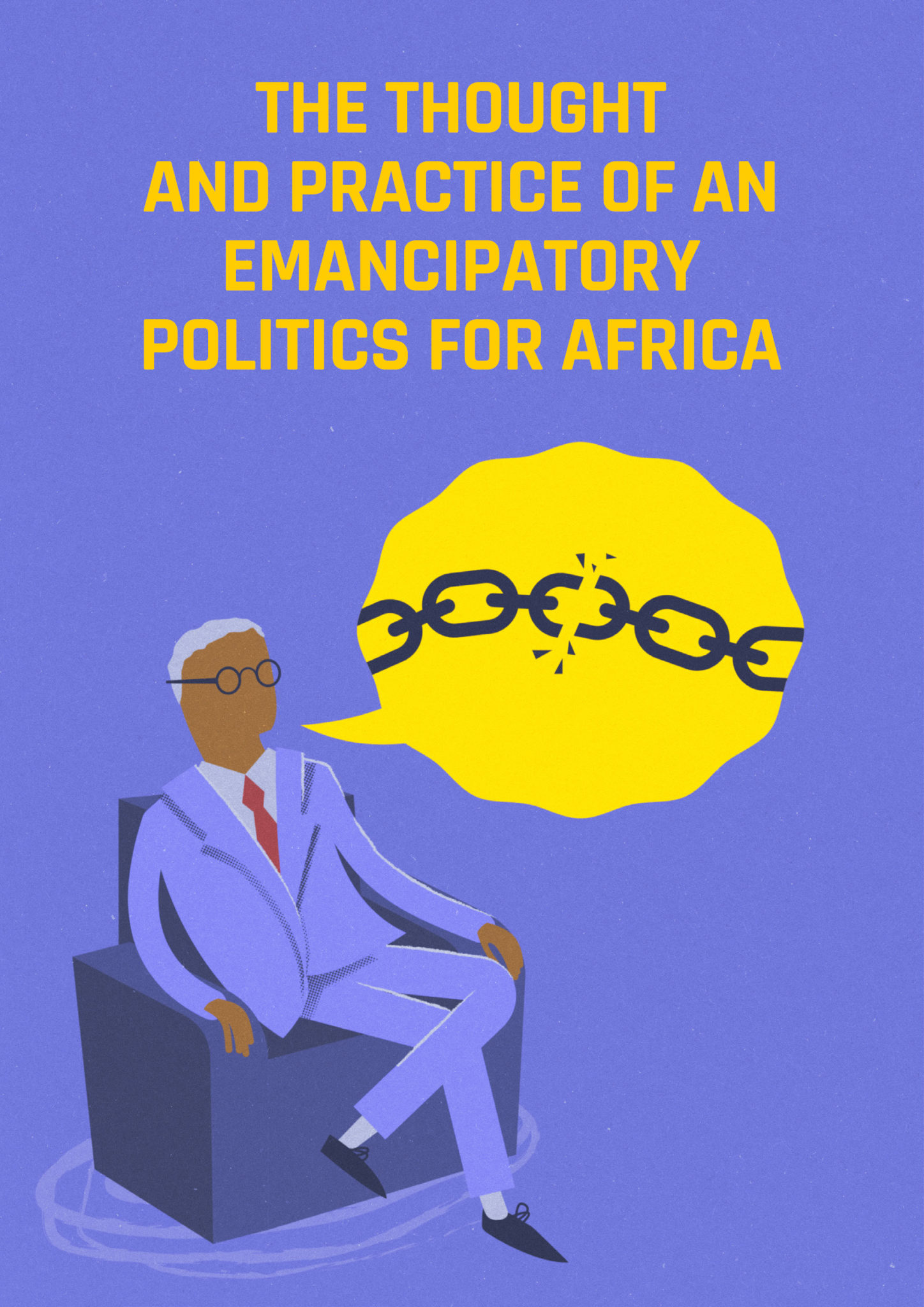 The Thought and Practice of an Emancipatory Politics for Africa ...
